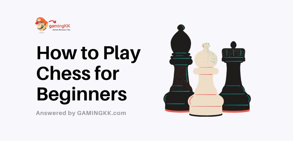 How To Play Chess: Ultimate Guide For Beginners